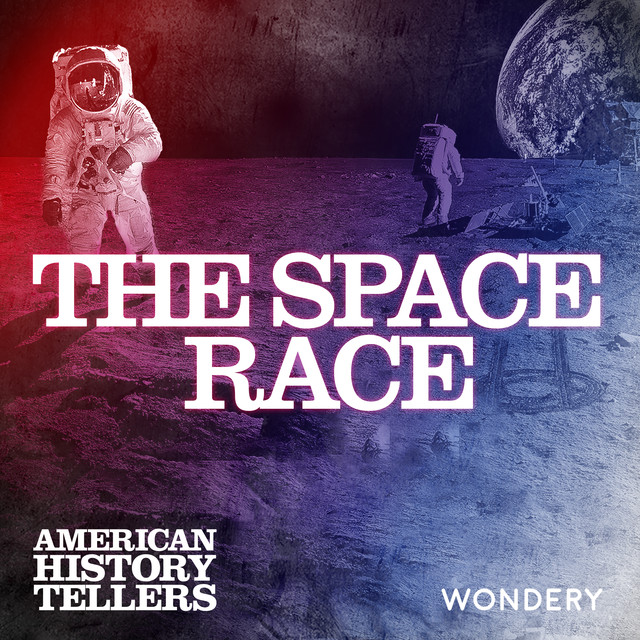 American History Tellers - Season 22: Encore: The Space Race | Wondery ...