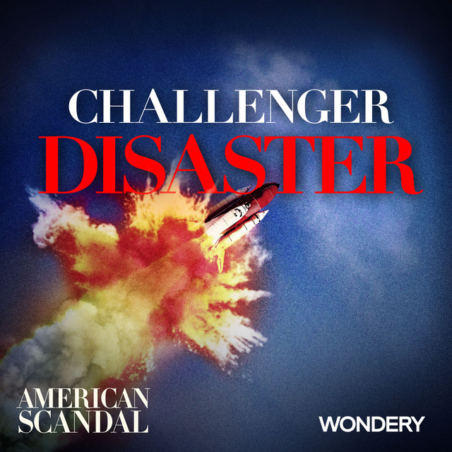 American Scandal - Season 58: Challenger Disaster | Wondery | Premium ...