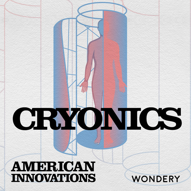 American Innovations - Season 48: Cryonics | Wondery | Premium Podcasts
