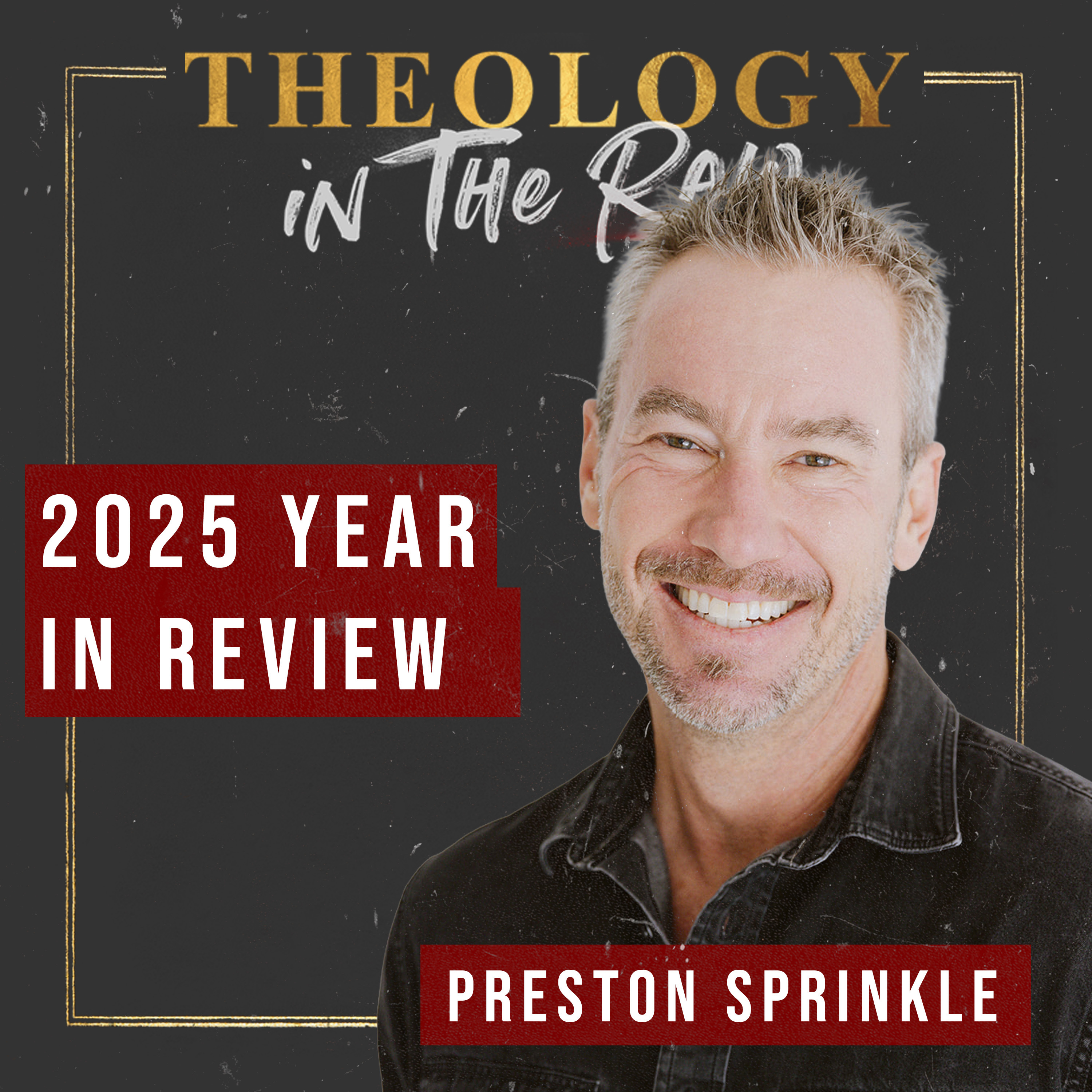 TITR Year end review and looking forward to 2026: Preston Sprinkle ...