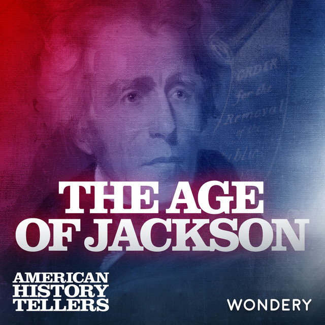 American History Tellers - Season 3: The Age of Jackson | Wondery ...