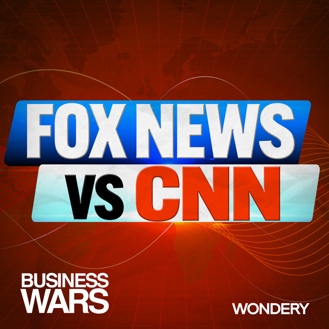 Business Wars - Season 98: Fox News vs CNN | Wondery | Premium Podcasts