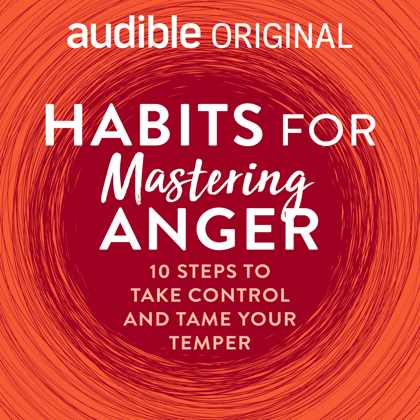 Habits for Mastering Anger: 10 Steps to Take Control and Tame Your Temper