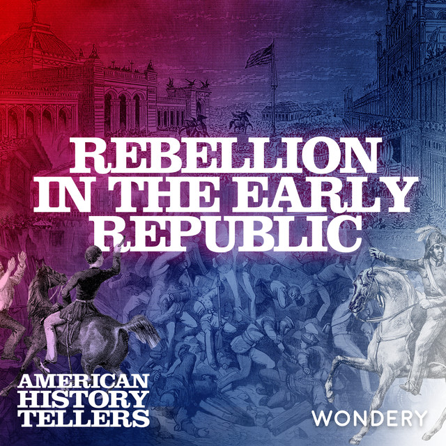 American History Tellers - Season 20: Rebellion in the Early Republic ...
