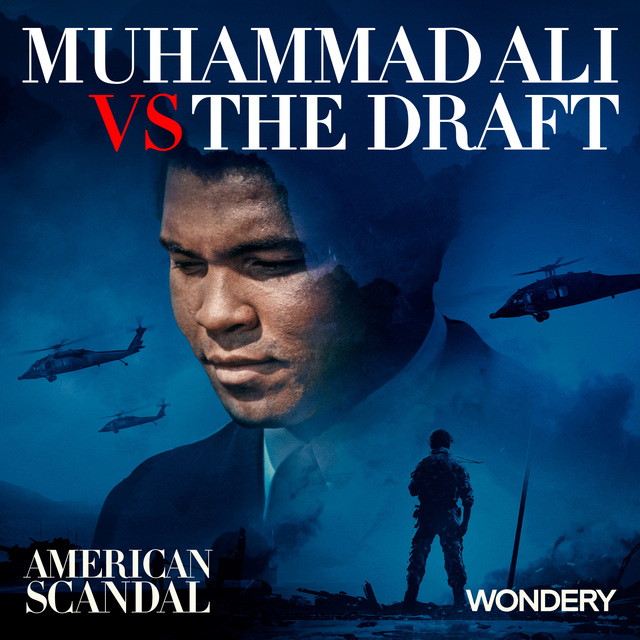 American Scandal - Season 60: Muhammad Ali vs. The Draft | Wondery ...