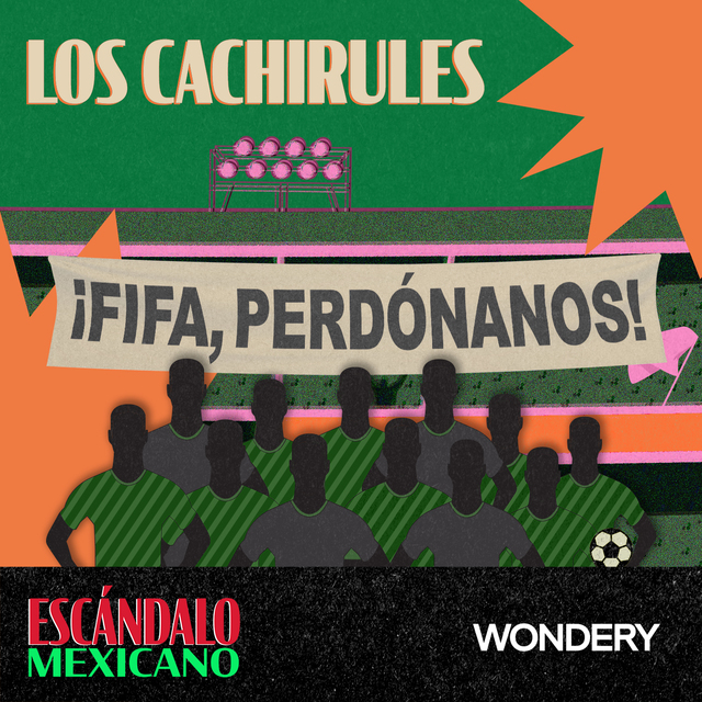 Escándalo Mexicano - Season 4: Los Cachirules | Wondery | Premium Podcasts