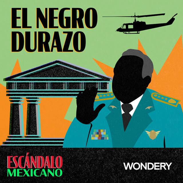 Escándalo Mexicano - Season 7: El Negro Durazo | Wondery | Premium Podcasts