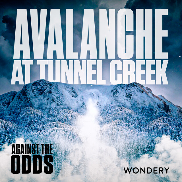 Against The Odds - Season 13: Avalanche at Tunnel Creek | Wondery ...