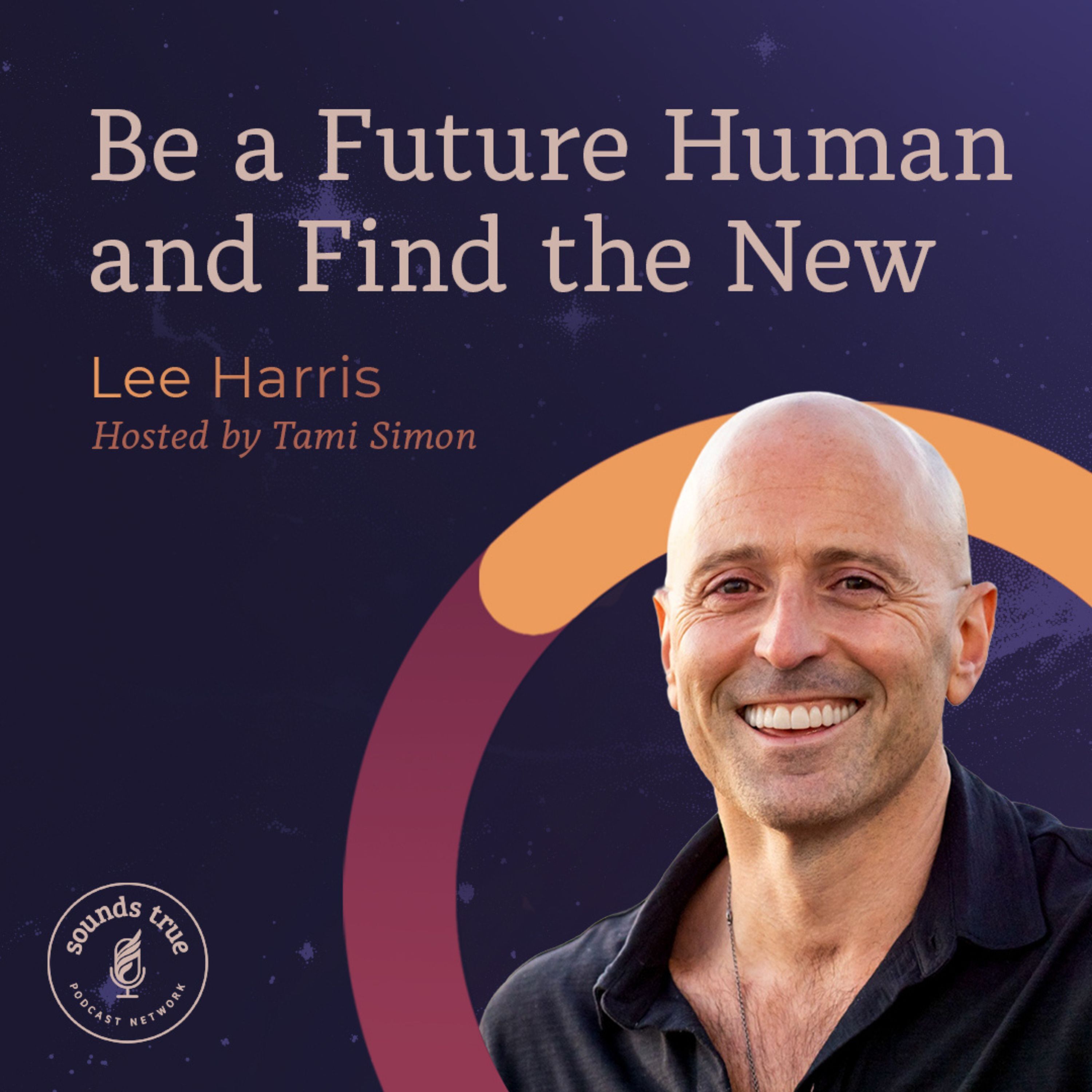 Lee Harris: Be a Future Human and Find the New by Sounds True: Insights ...