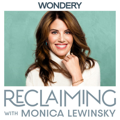 Reclaiming with Monica Lewinsky Podcast | Wondery