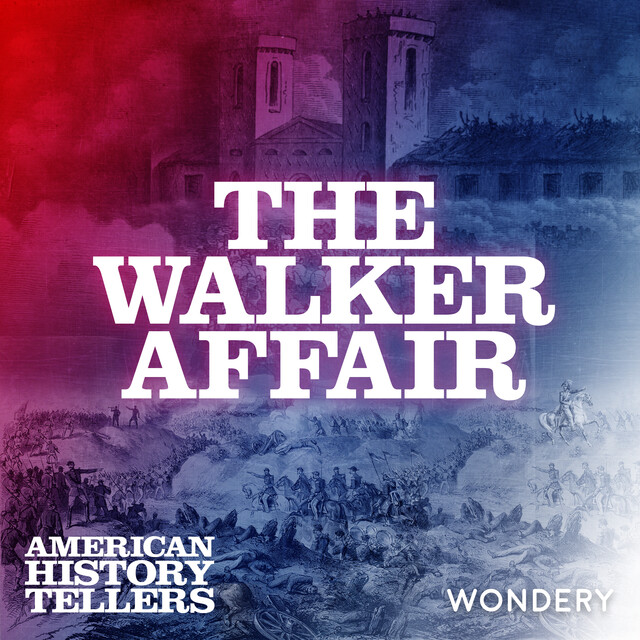 American History Tellers - Season 49: Encore: The Walker Affair American History Tellers - Season 49: Encore: The Walker Affair