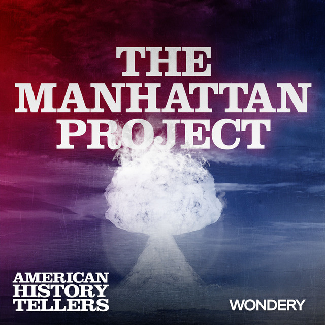 American History Tellers - Season 64: The Manhattan Project | Wondery ...