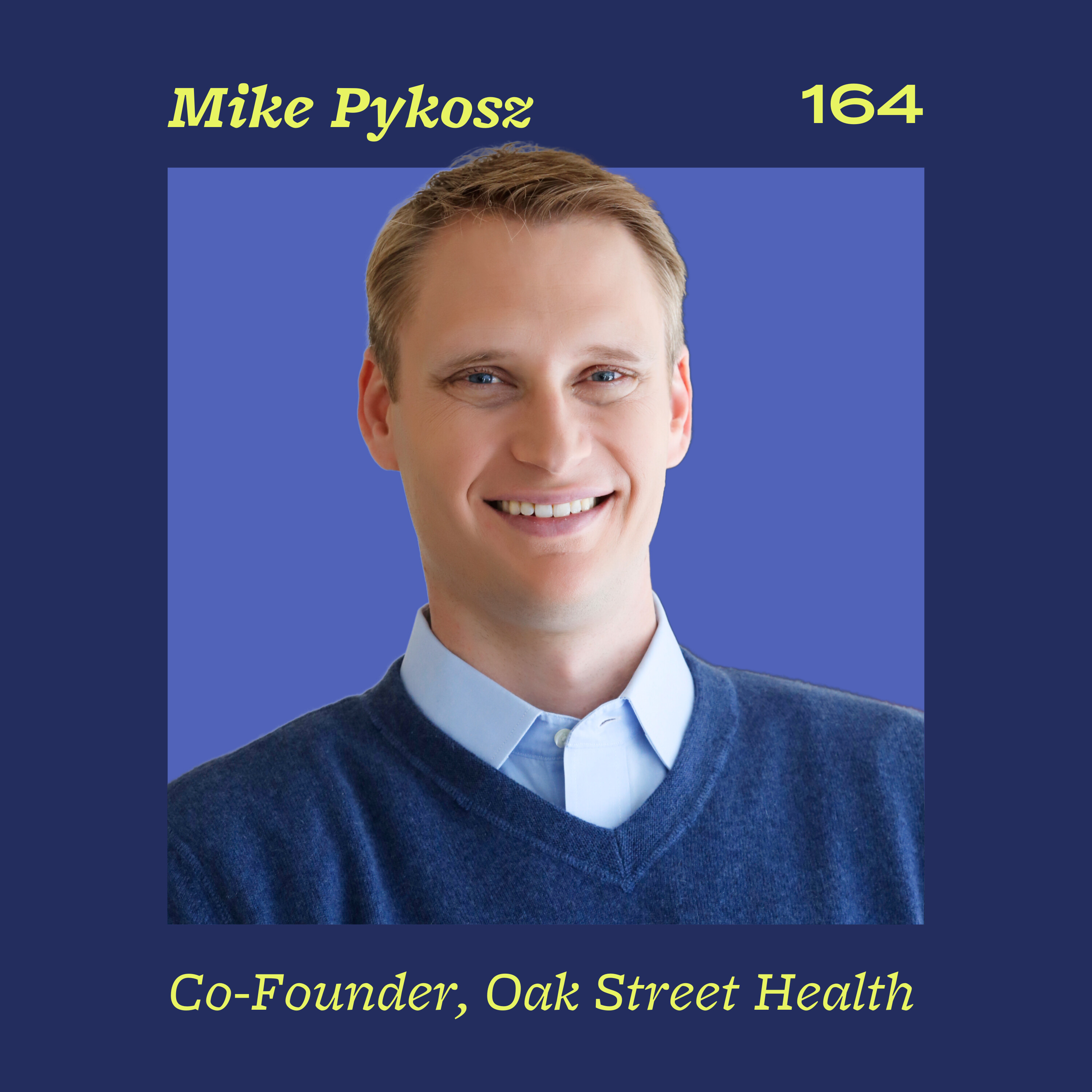 Lessons from an $11B Healthcare Exit | Oak Street Health Founder Mike ...
