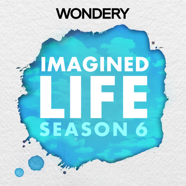 Imagined Life - Season 6 | Wondery | Premium Podcasts