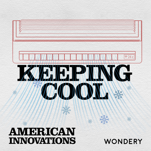American Innovations - Season 35: Keeping Cool | Wondery | Premium Podcasts