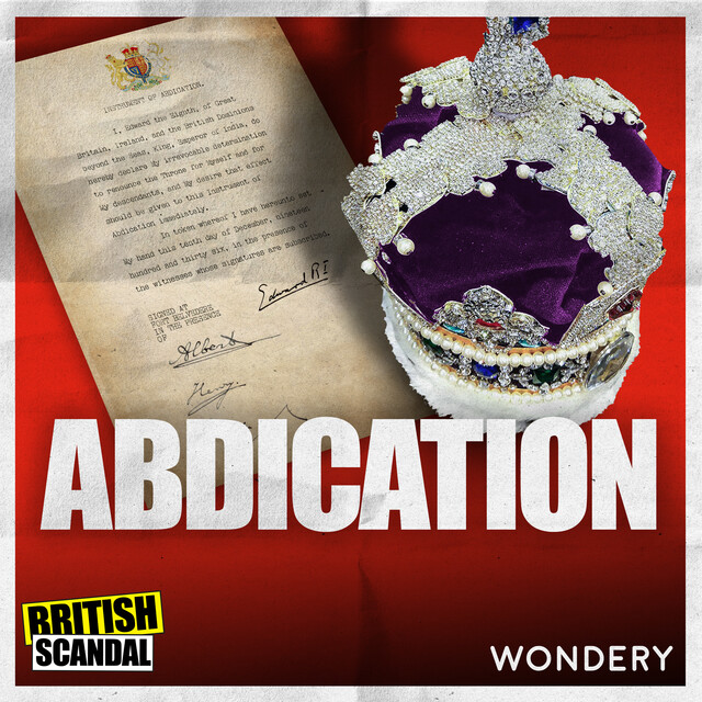 British Scandal - Season 16: Abdication | Wondery | Premium Podcasts
