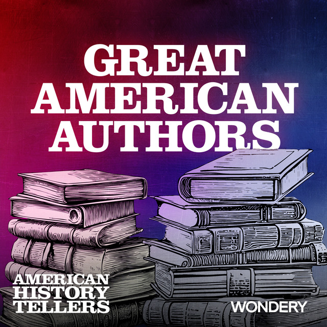 American History Tellers - Season 63: Great American Authors | Wondery ...