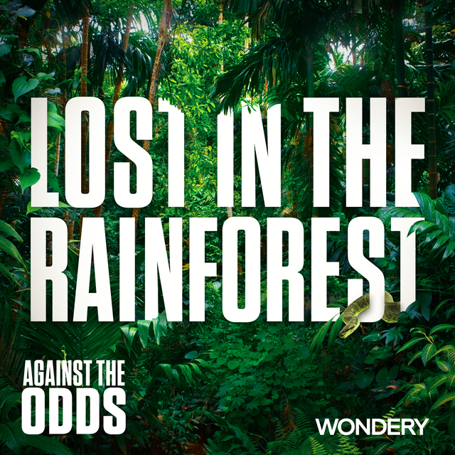Against The Odds - Season 32: Lost in the Rainforest | Wondery ...